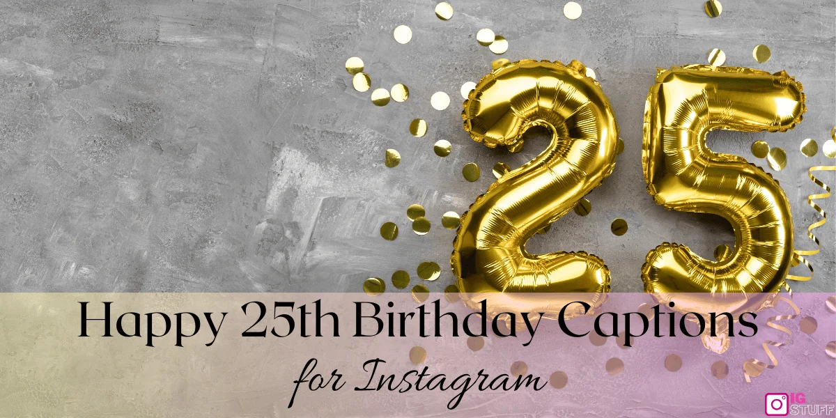 Heartfelt Happy 25th Birthday Captions For Friends